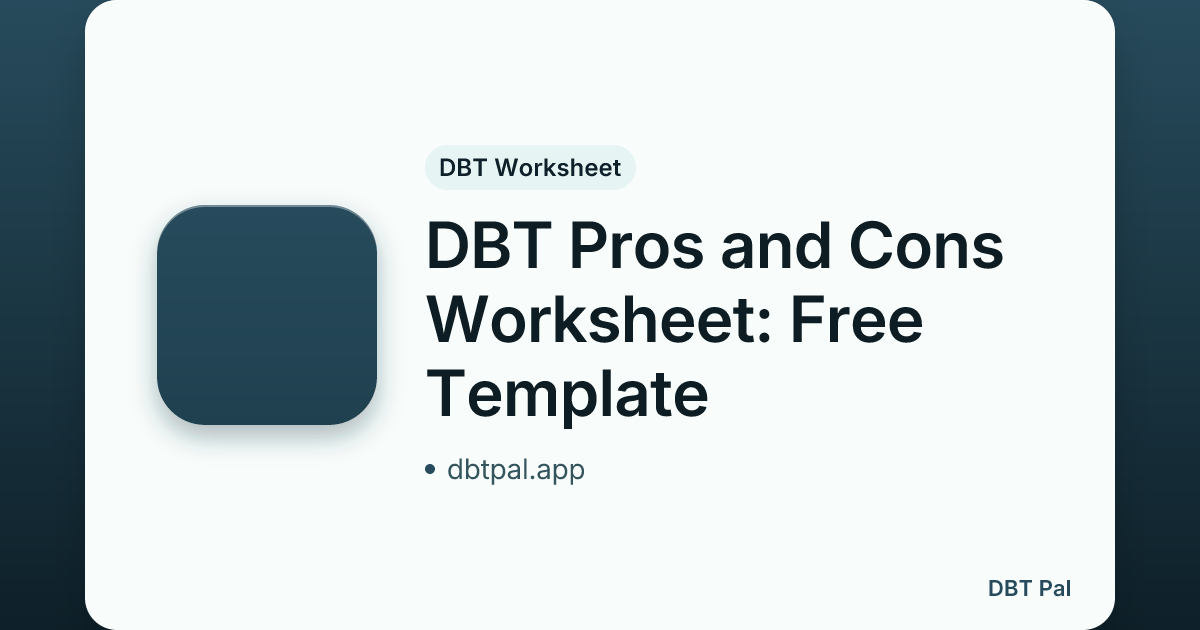 DBT Pros and Cons Worksheet: Free Template